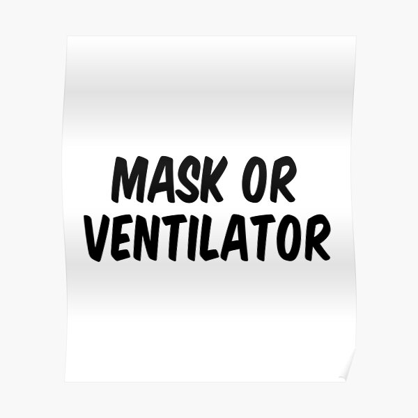 "Mask Or Ventilator" Poster for Sale by allthetees1 | Redbubble