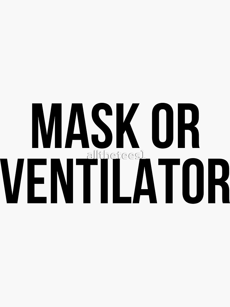"Mask Or Ventilator" Sticker for Sale by allthetees1 | Redbubble