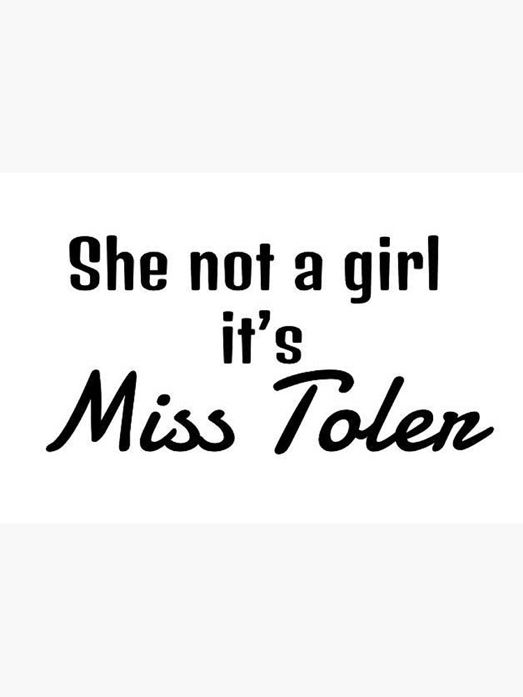 "she not a girl it's miss toler" Sticker by DestinyC21 | Redbubble