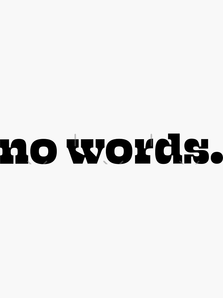 "No Words." Sticker for Sale by FuzzyHoney | Redbubble
