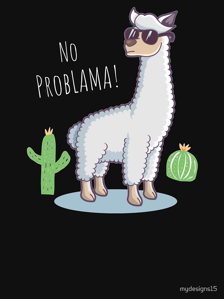 "No Problama!" T-shirt by mydesigns15 | Redbubble | llama t-shirts - lama t-shirts - problama t ...