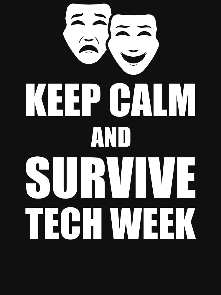 "Keep Calm And Survive Tech Week Theater Gift print" T-shirt for Sale ...