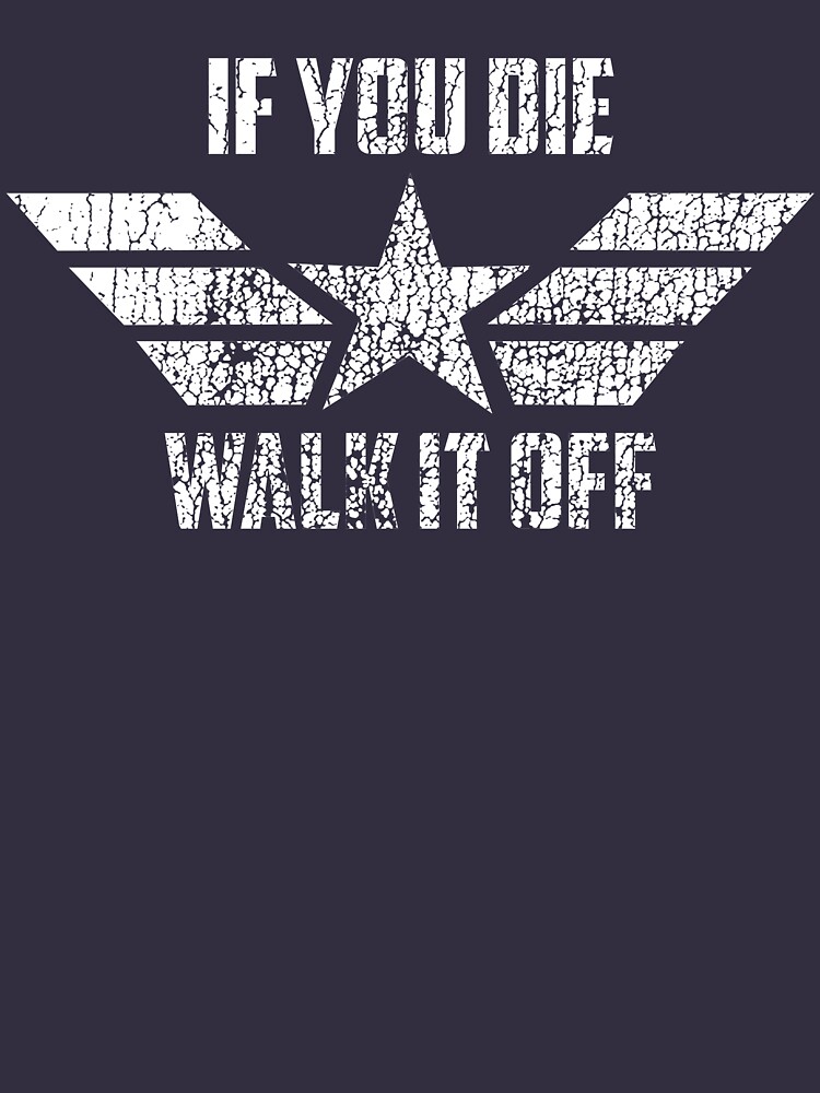 "If You Die Walk It Off" T-shirt for Sale by SPearsons | Redbubble ...