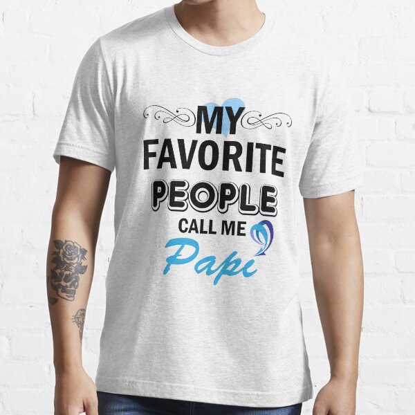 "My Favorite People Call Me Papi" T-shirt for Sale by johnlincoln2557 ...