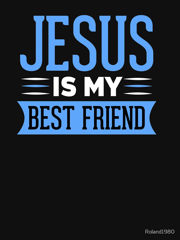 "Jesus Is My Best Friend Christian Design" T-shirt for Sale by ...