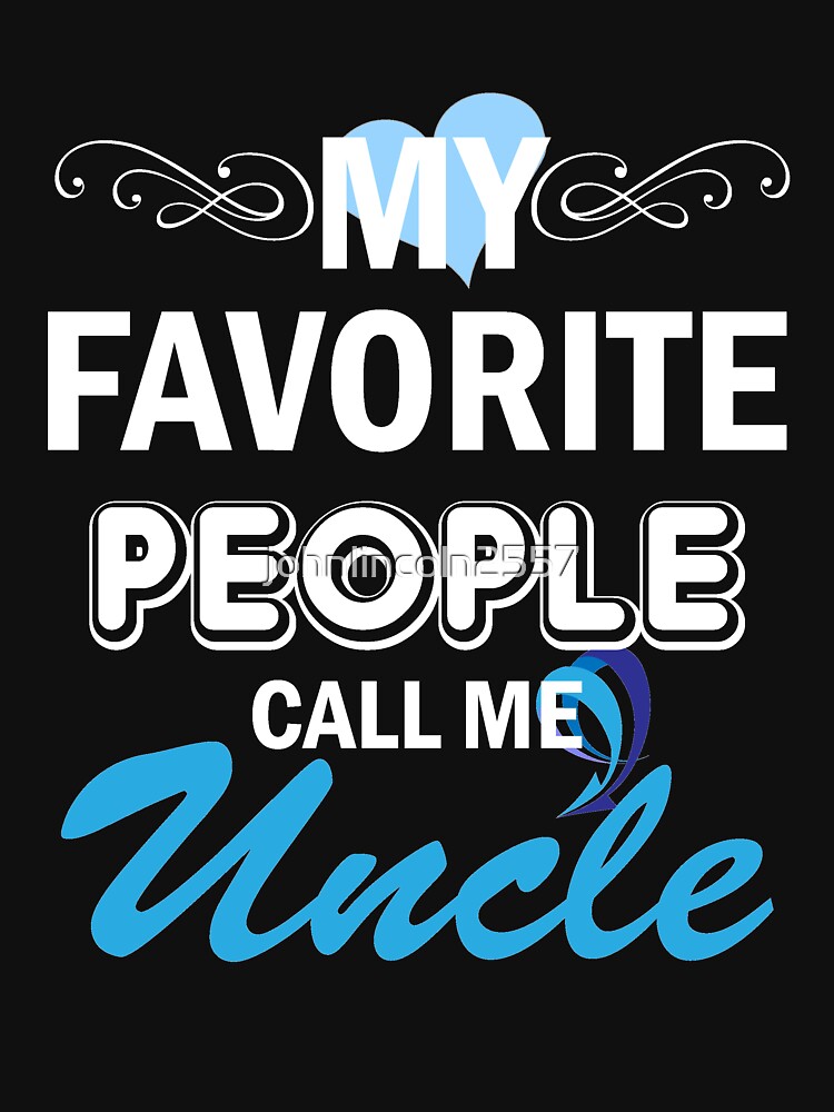 "My Favorite People Call Me Uncle" T-shirt for Sale by johnlincoln2557 ...