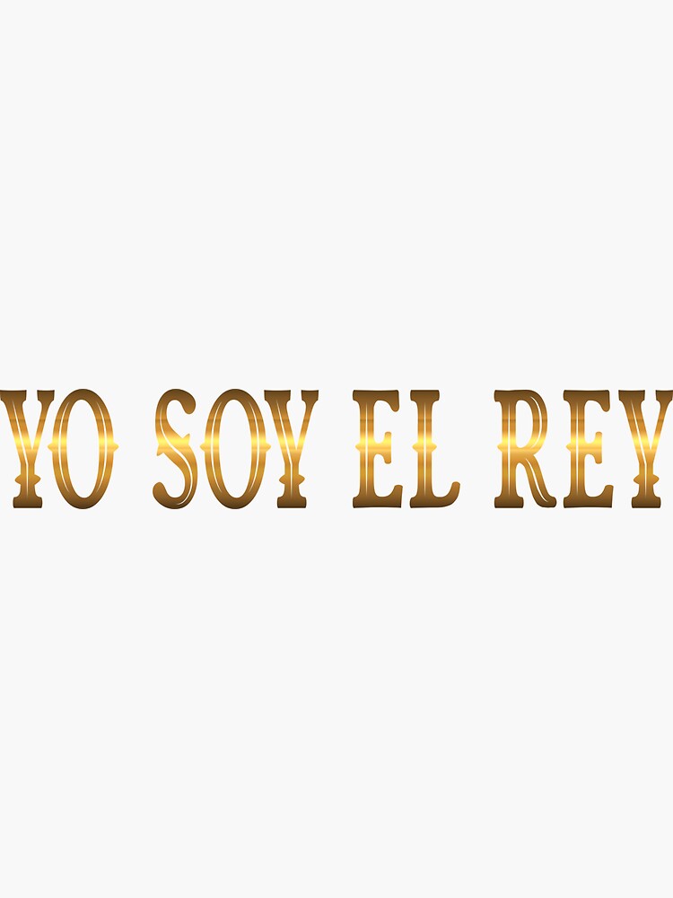"YO SOY EL REY" Sticker by RosalinaRV | Redbubble