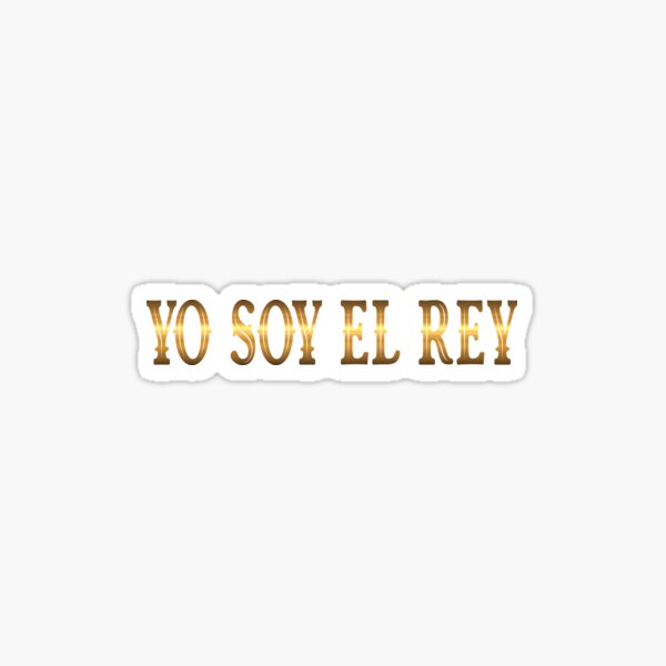 "YO SOY EL REY" Sticker by RosalinaRV | Redbubble