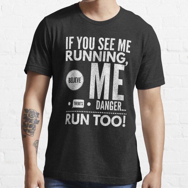"If You see me running believe me there's danger Run too" T-shirt for ...