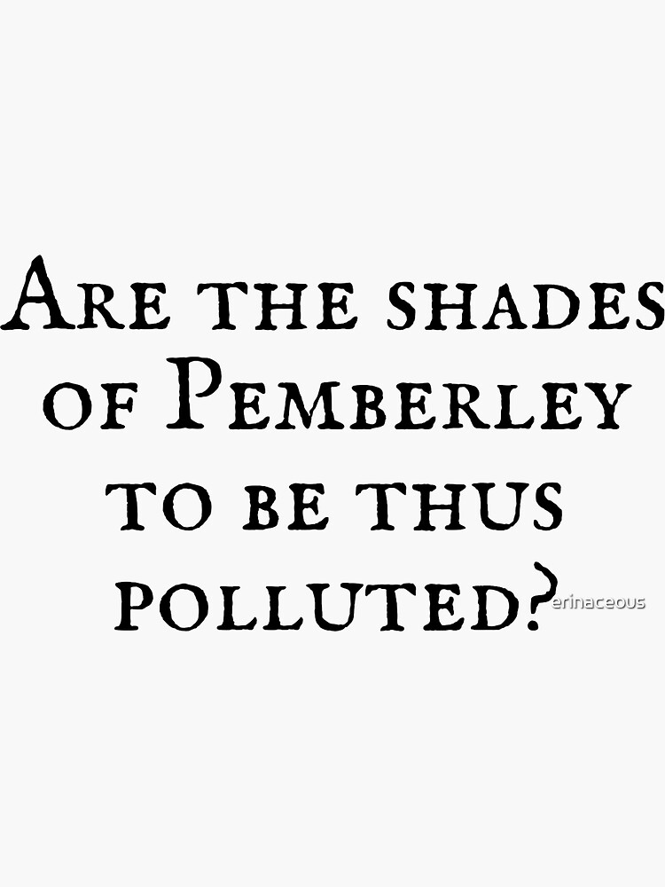 "Jane Austen- Are the shades of Pemberley to be thus polluted ...