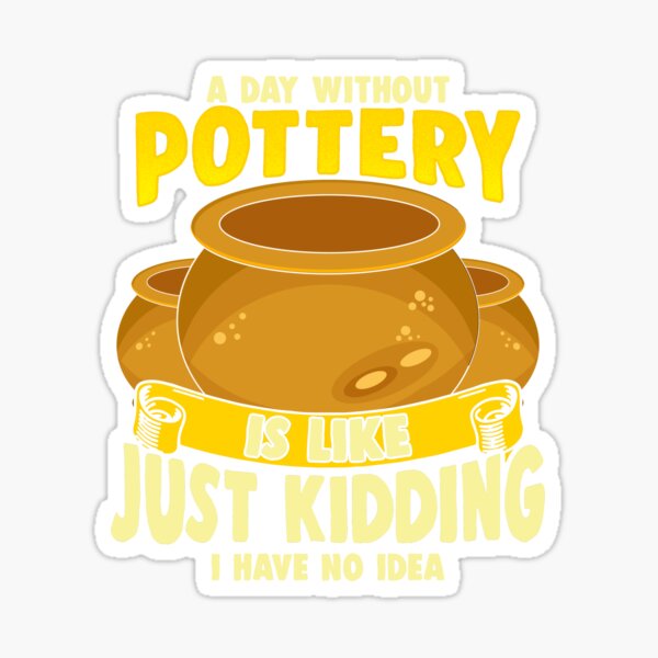 "Funny Pottery Ceramic Lover Passionate Craft Hobby Pot Fan" Sticker by ...