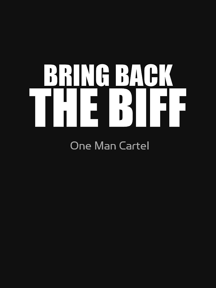 "Bring Back The Biff (WHITE TEXT)" T-shirt for Sale by antdragonist ...
