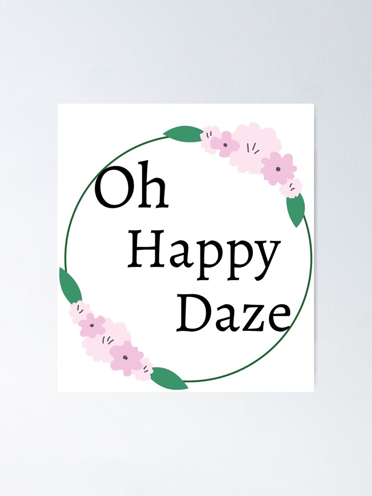 "Oh Happy Daze" Poster for Sale by Debrocks | Redbubble