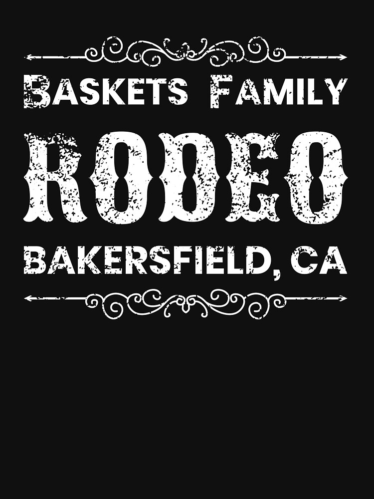 "Baskets Family Rodeo Bakersfield CA " T-shirt for Sale by jtrenshaw ...