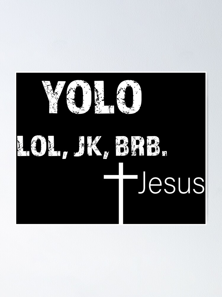 "Yolo lol jk brb jesus" Poster by ReligiousArt | Redbubble