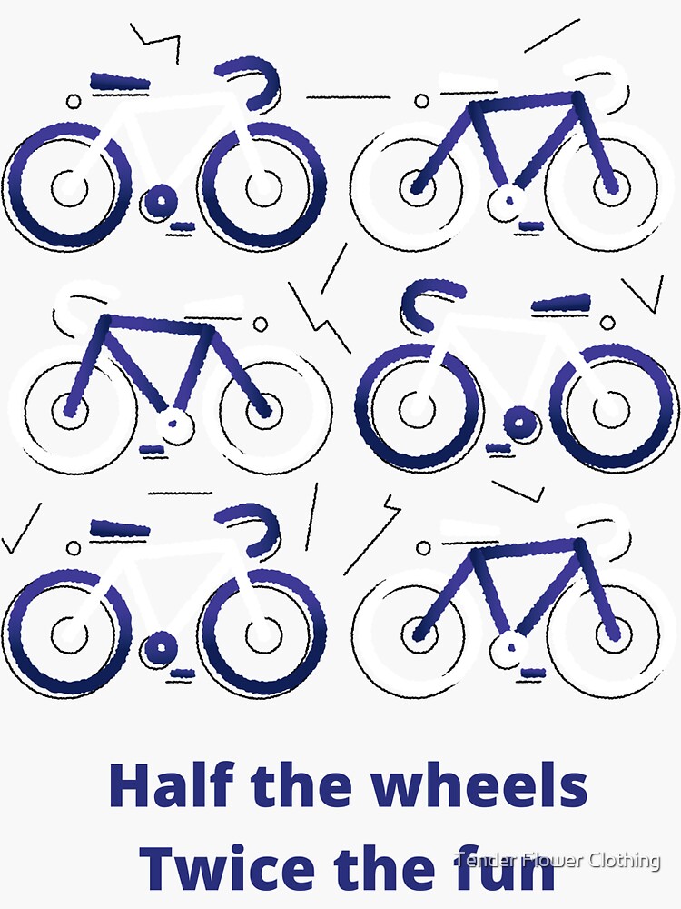 "Half the wheels twice the fun" Sticker by barrydstannard | Redbubble