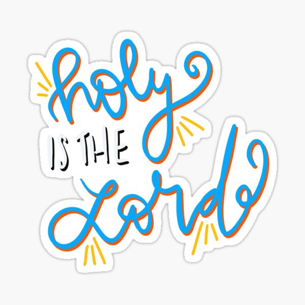 "Holy Is the Lord" Sticker by juniperdesign | Redbubble