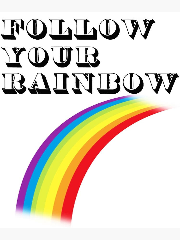 "Follow Your Rainbow" Poster for Sale by StormApparel | Redbubble