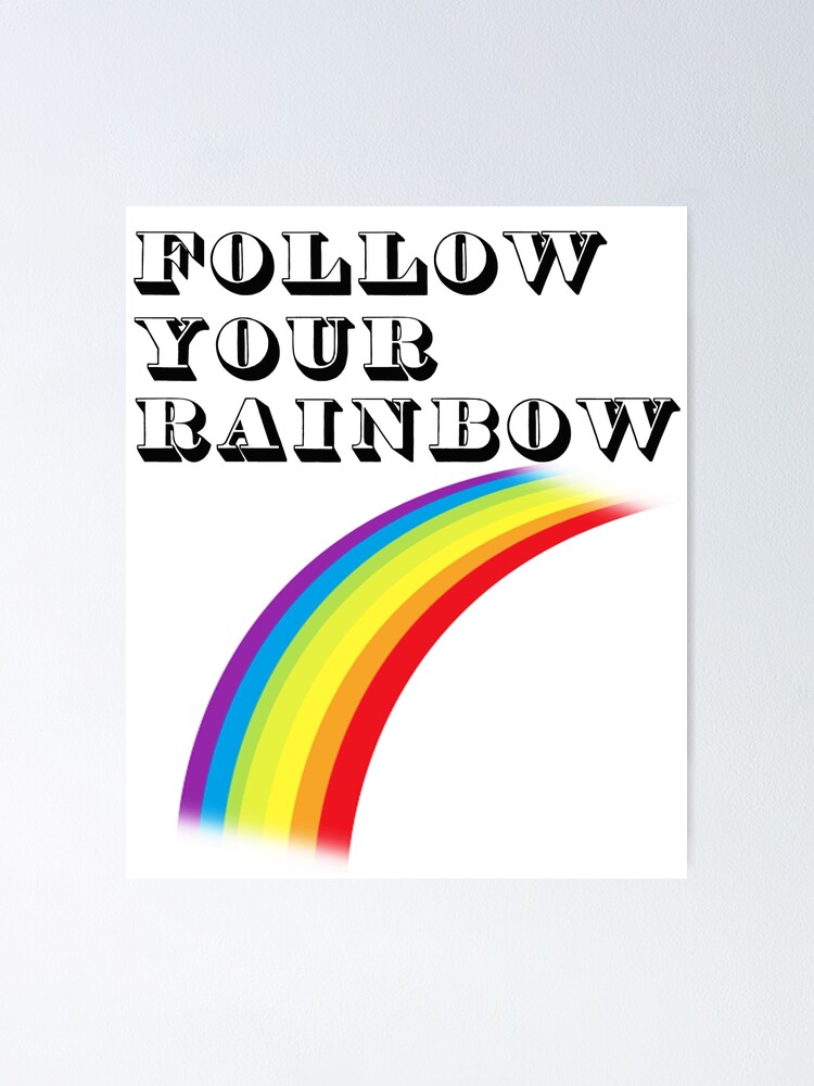 "Follow Your Rainbow" Poster for Sale by StormApparel | Redbubble
