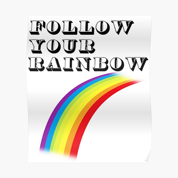 "Follow Your Rainbow" Poster for Sale by StormApparel | Redbubble