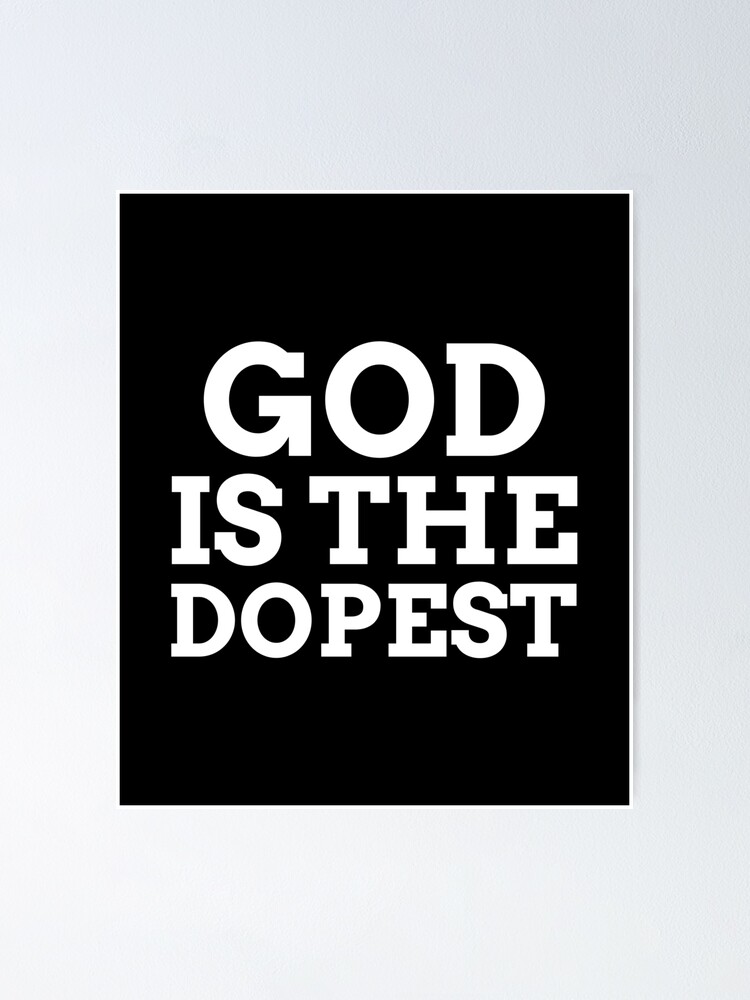 "God is the Dopest" Poster by friendlyspoon | Redbubble