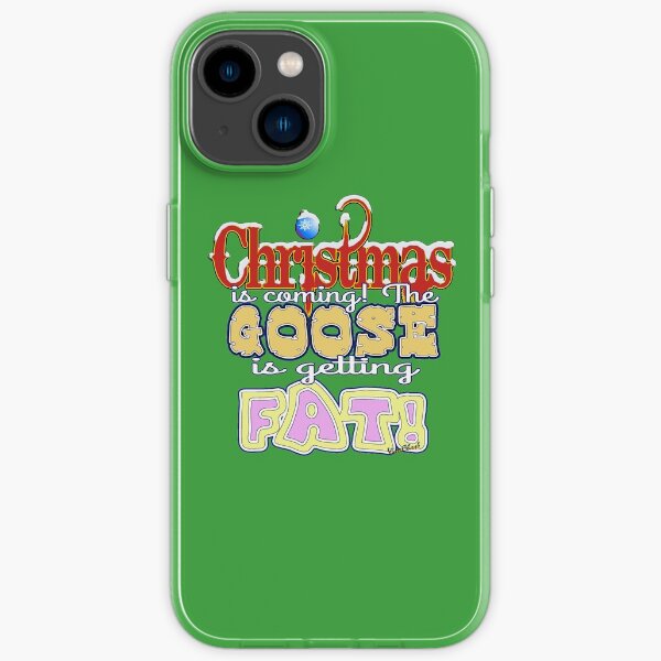 "Christmas is Coming the Goose is getting Fat!" iPhone Case for Sale by ...