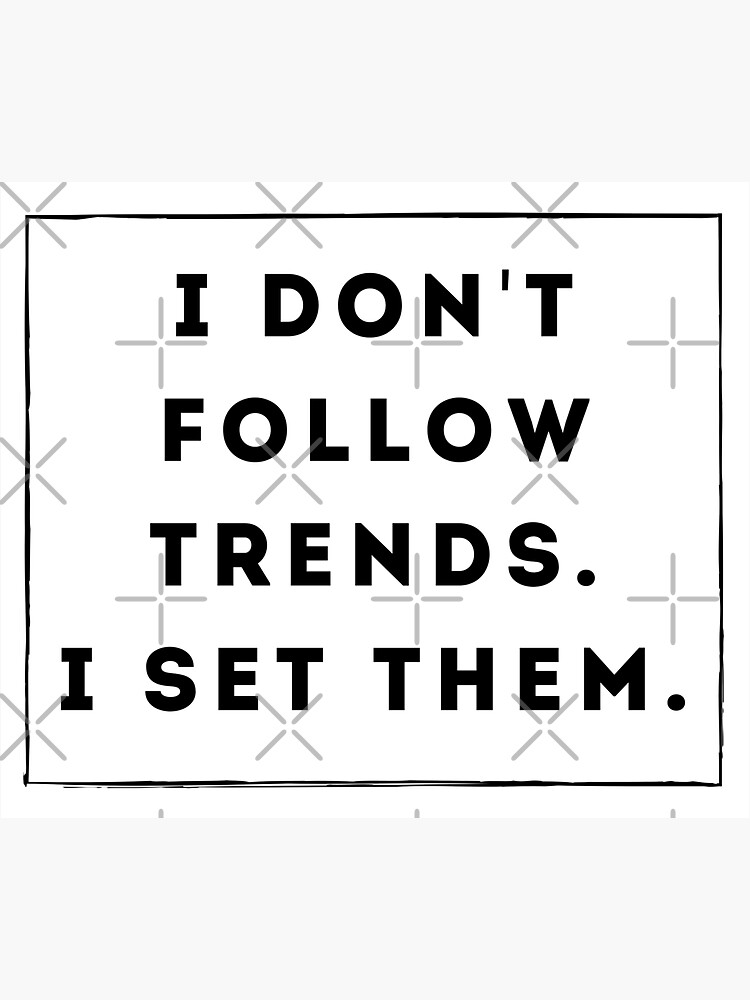 "Idon't follow trends. I set them." Sticker for Sale by LeenDesign ...