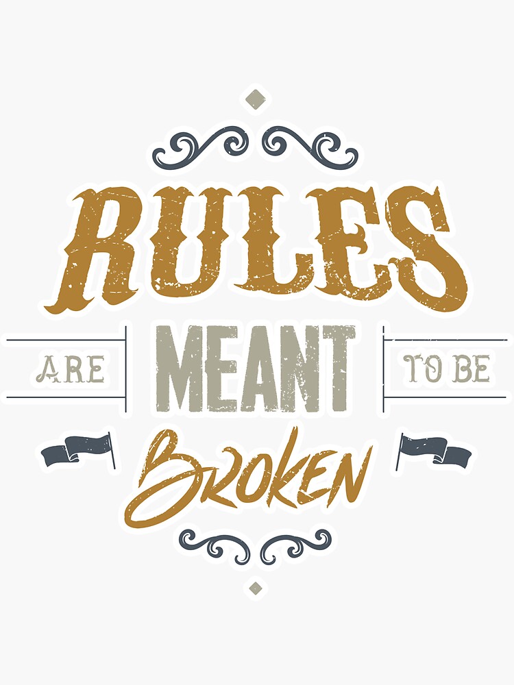 "RULES ARE MEANT TO BE BROKEN" Sticker by snevi | Redbubble