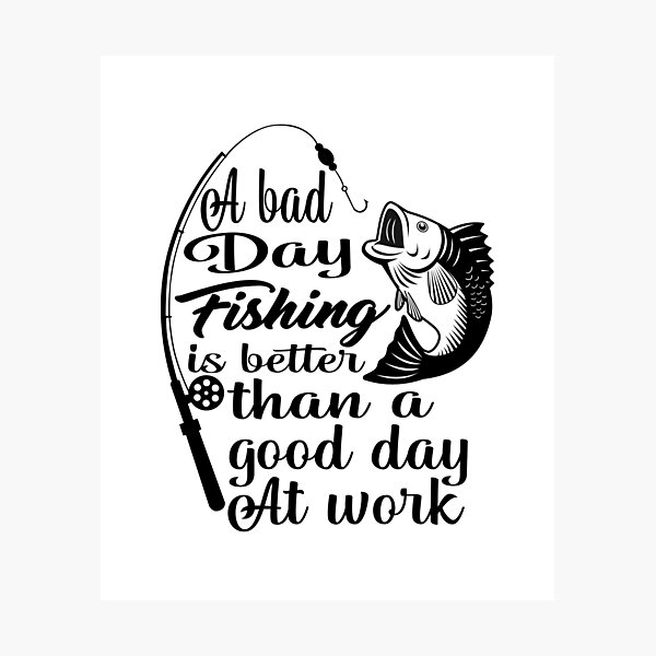 "A Bad Day Fishing is better than a good day at work Funny Fishing ...