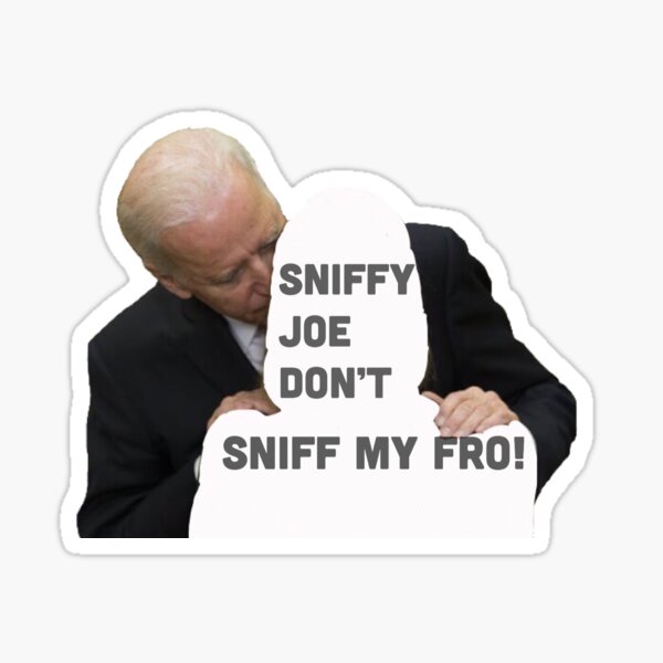"Sniffy Joe Biden don't sniff my fro!" Sticker by Abbyk1228 | Redbubble