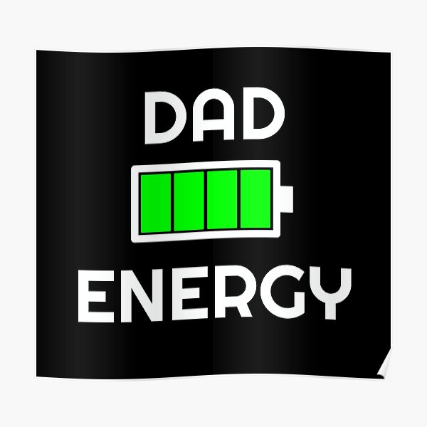 Dad Energy Full Poster By Inotyler Redbubble dad-energy-full-poster-by-inotyler-redbubble