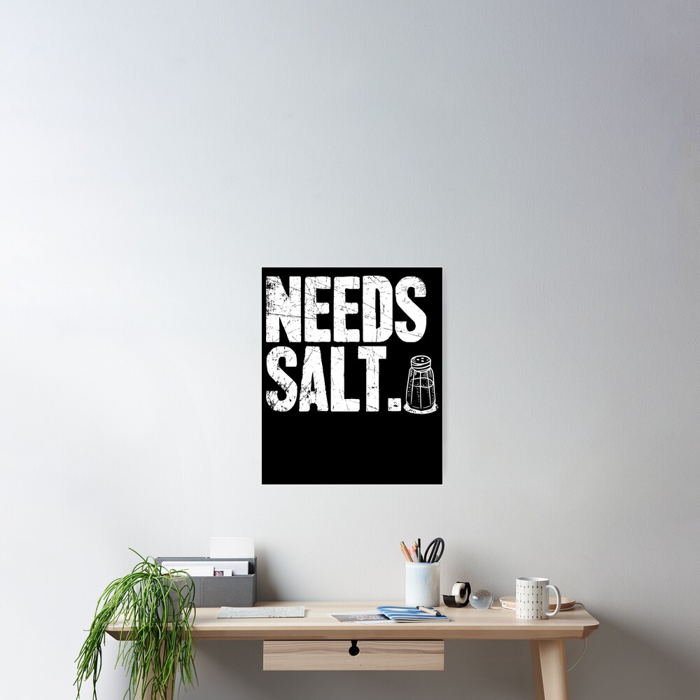 "Needs Salt" Poster by alexmichel | Redbubble