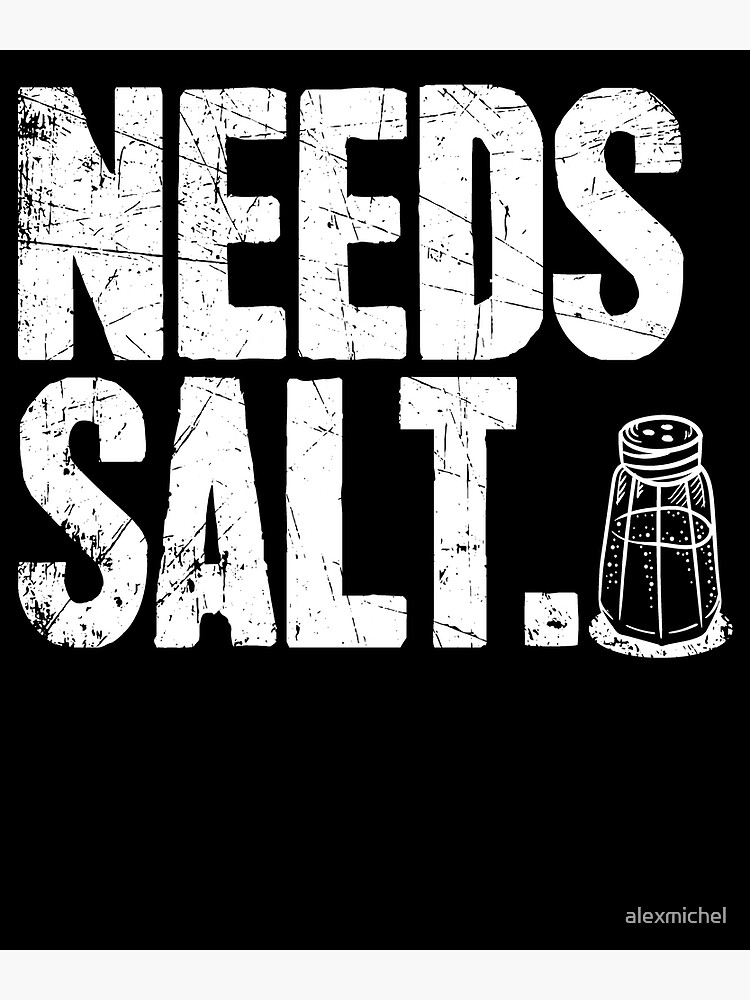 "Needs Salt" Poster by alexmichel | Redbubble