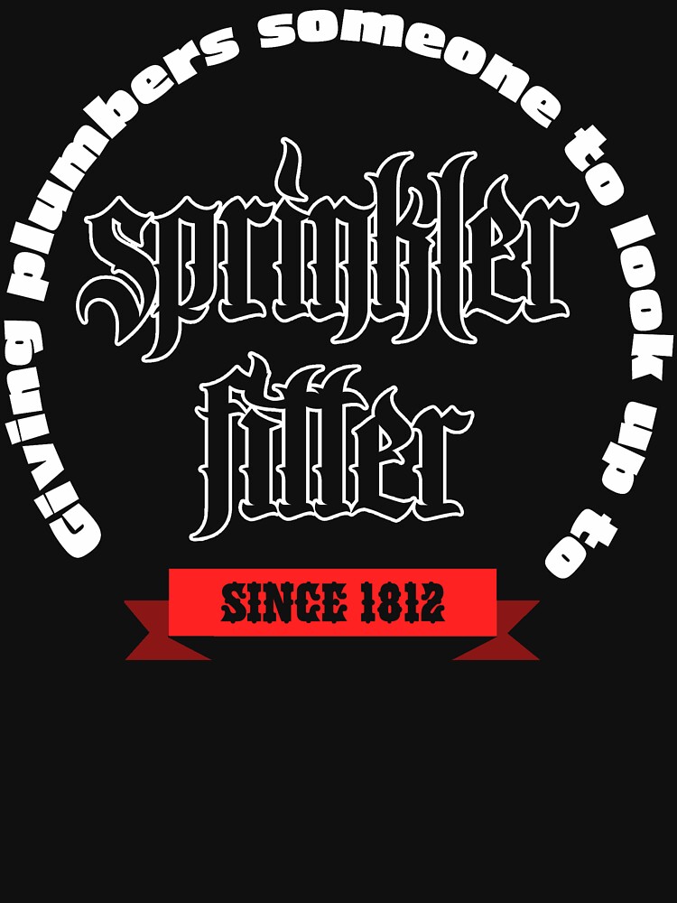 "Sprinkler Fitter Giving Plumbers Someone To Look Up To Since 1812" T ...