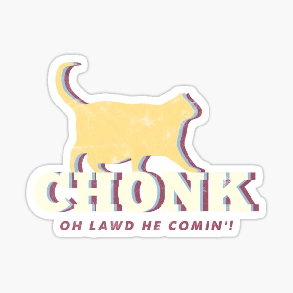"CHONK: Lawd He Comin' Retro Design" Sticker by MoopCatSwag | Redbubble