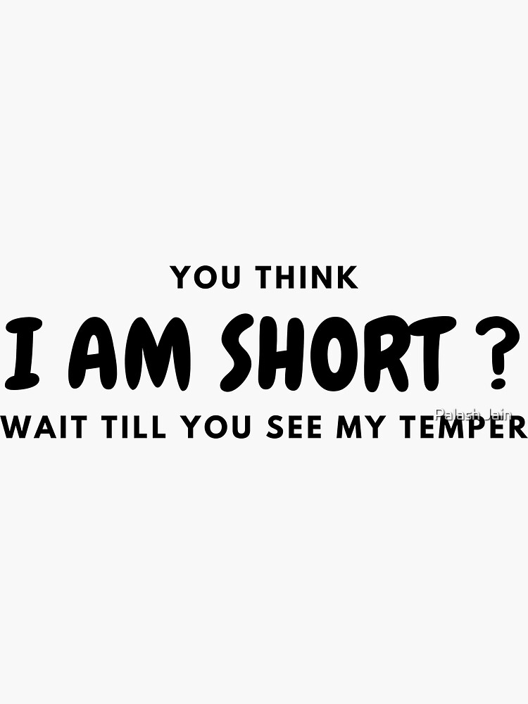 "Short Temper Short Friends" Sticker by PalashPOD | Redbubble