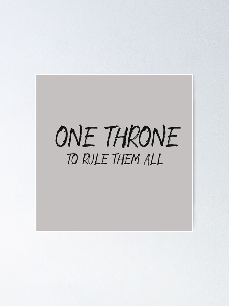 "One throne to rule them all" Poster by Alexa1G | Redbubble