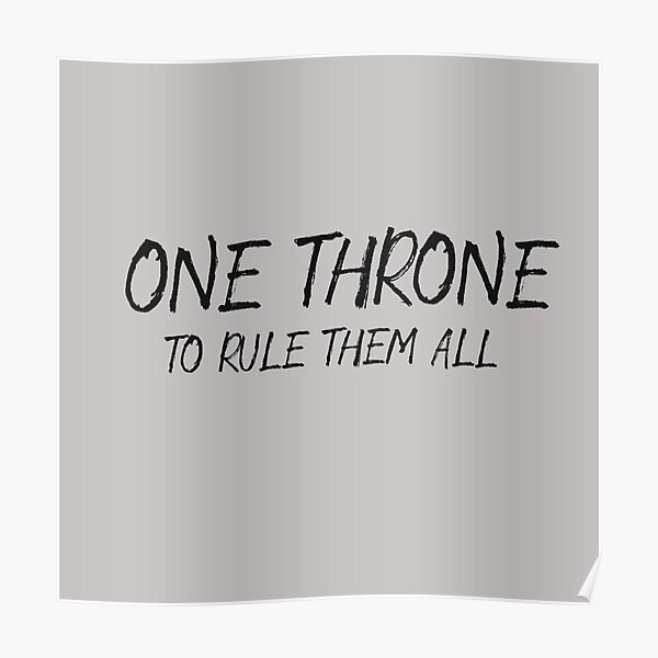 "One throne to rule them all" Poster by Alexa1G | Redbubble