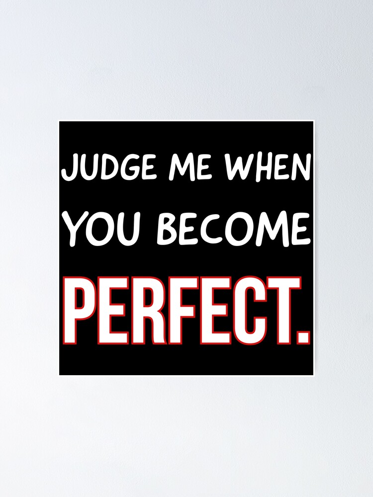 "Judge Me when You Become Perfect Sassy Quote Perfectionist" Poster for ...