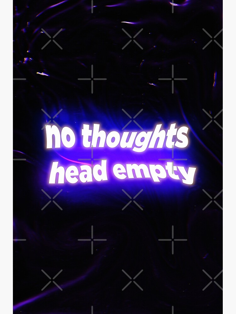 "No Thoughts Head Empty Meme" Photographic Print by koolpingu | Redbubble