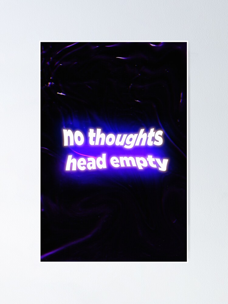 "No Thoughts Head Empty Meme" Poster by koolpingu | Redbubble