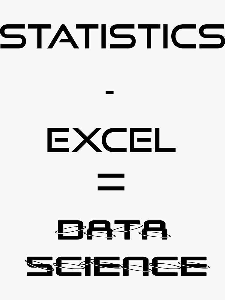 "Statistics - Excel = Data Science BLACK T-shirt" Sticker by Epistro ...
