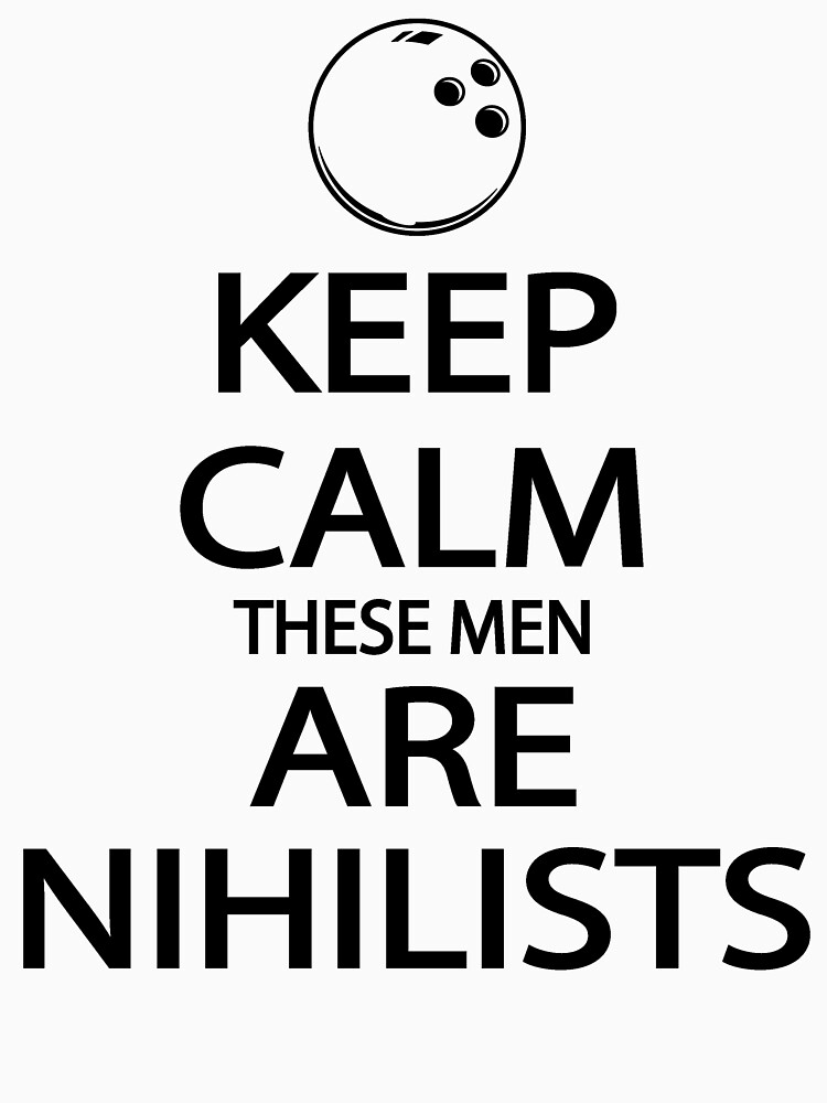 "Keep Calm These Men are Nihilists" T-shirt for Sale by Tardis53 ...