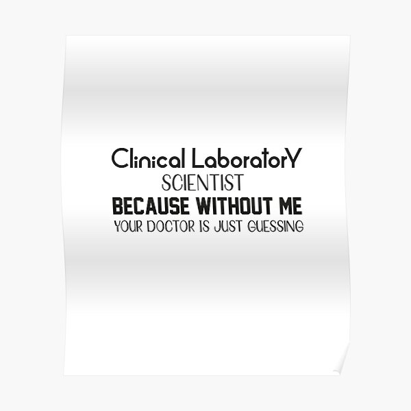 "Clinical Laboratory Scientist Without Me Your Doctor is Just Guessing ...