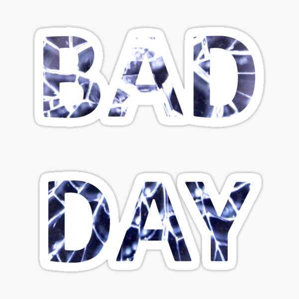 "Bad day" Sticker by Most-Mysterious | Redbubble