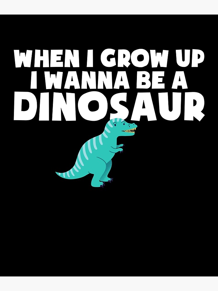 Póster «Cuando sea grande quiero ser un dinosaurio dinosaurio para ...