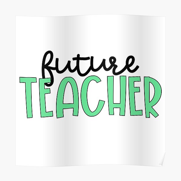 "Future Teacher" Poster by jmasur97 | Redbubble