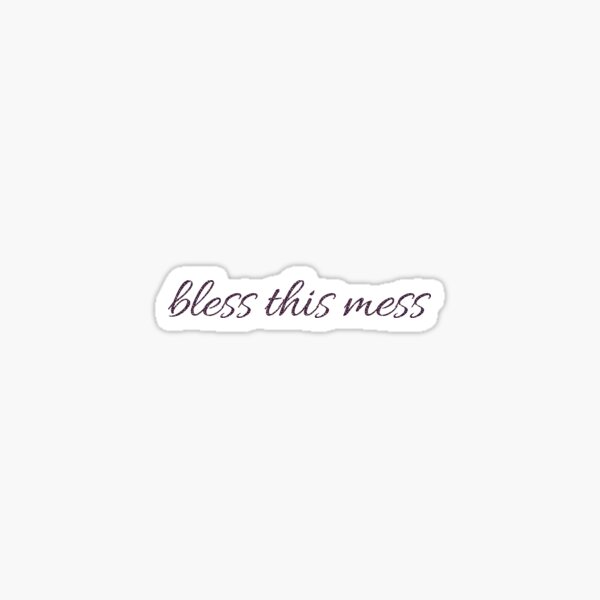 "Bless this Mess" Sticker for Sale by abbywilken | Redbubble