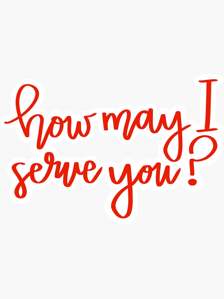 "how may i serve you?" Sticker for Sale by creativebyajm | Redbubble