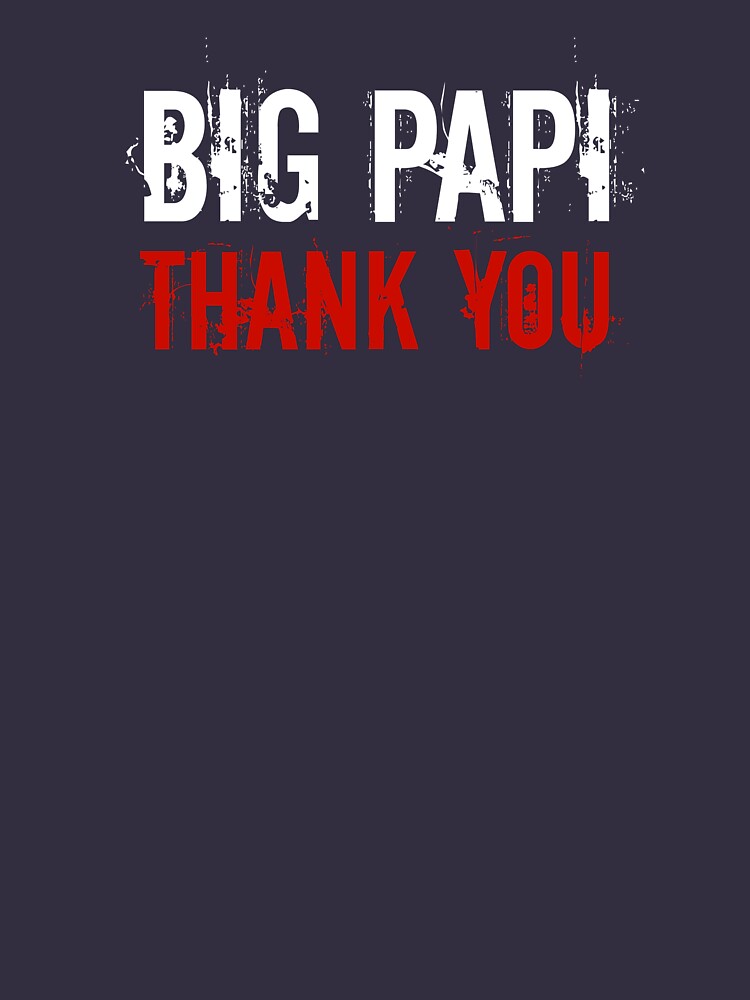 "Big Papi - Thank You" T-shirt for Sale by nyah14 | Redbubble | big ...